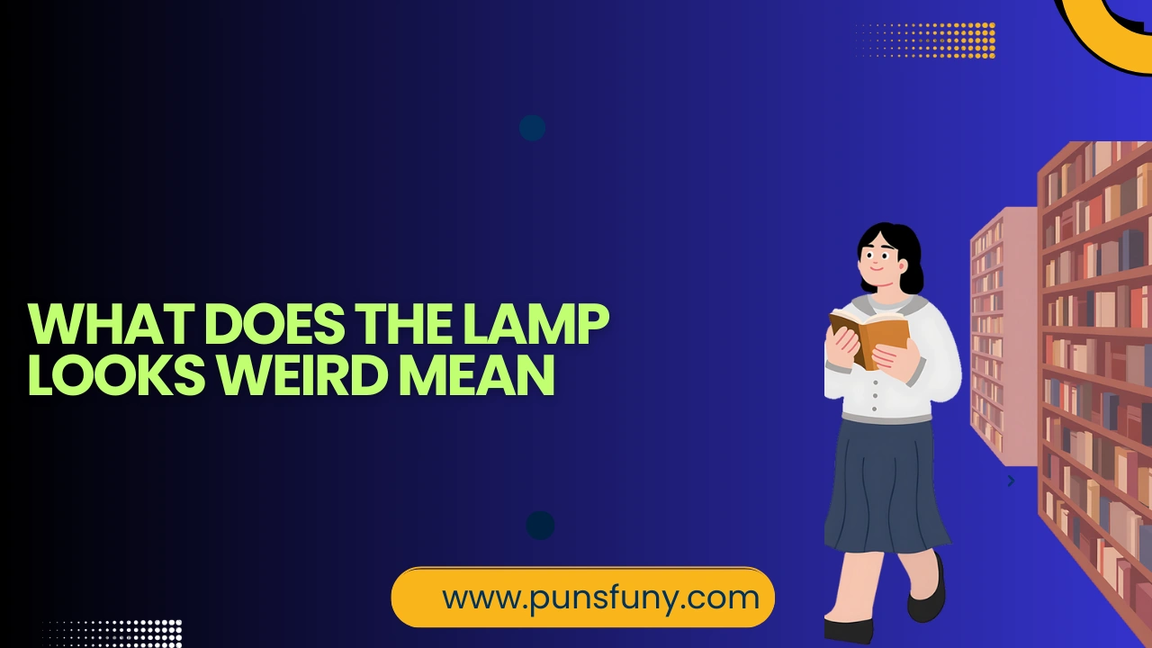 What Does “The Lamp Looks Weird” Mean? Hidden Meanings, Psychology ...